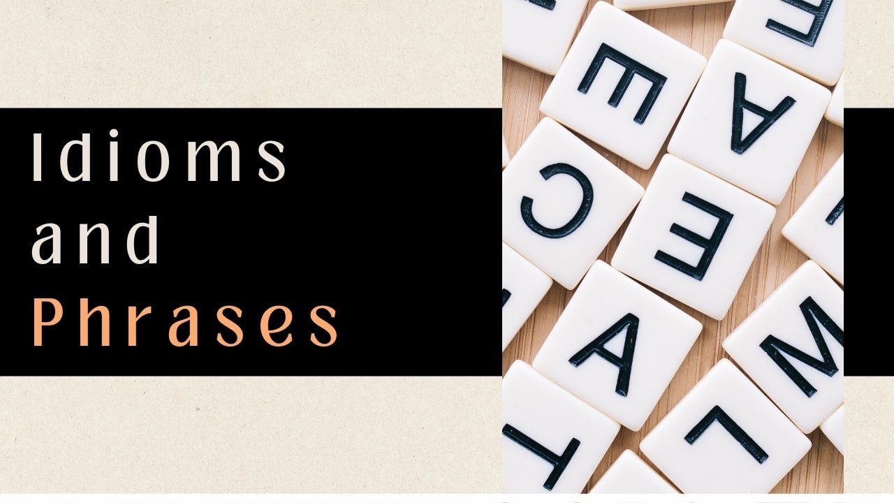 Idioms and Phrases: Learn Their Meanings and How to Use Them - Spoken ...
